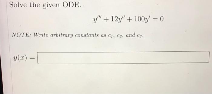 Solved Solve the given ODE. NOTE: Write arbitrary constants | Chegg.com
