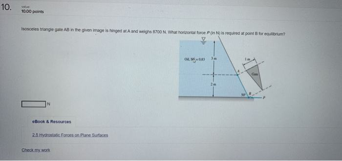Solved 10. value 10.00 points Isosceles triangle gate AB in | Chegg.com Solved 10. value 10.00 points Isosceles triangle gate AB in | Chegg.com