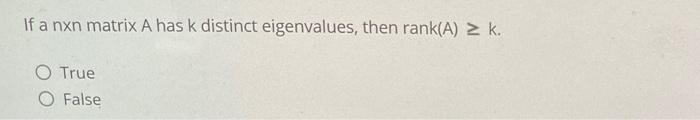 Solved If a nxn matrix A has k distinct eigenvalues, then | Chegg.com