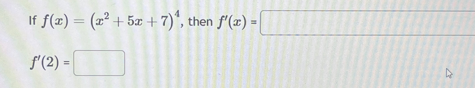 Solved If f(x)=(x2+5x+7)4, ﻿then f'(x)=f'(2)= | Chegg.com