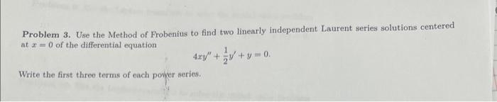 Solved Problem 3. Use the Method of Frobenius to find two | Chegg.com