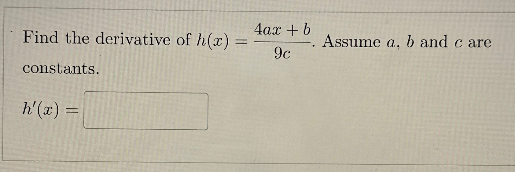 Solved Find the derivative of h(x)=4ax+b9c. ﻿Assume a,b ﻿and | Chegg.com