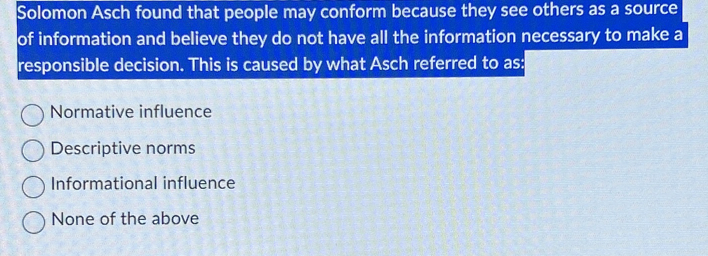 Solved Solomon Asch found that people may conform because | Chegg.com
