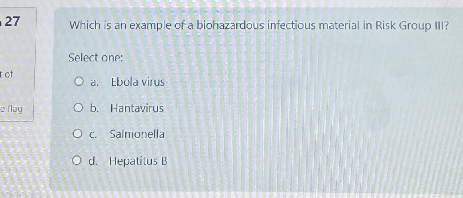 Solved 27 ﻿Which is an example of a biohazardous infectious | Chegg.com