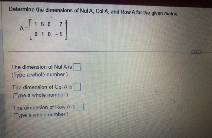 Solved Determine the dimensions of Nul A, Col A, and Row A | Chegg.com