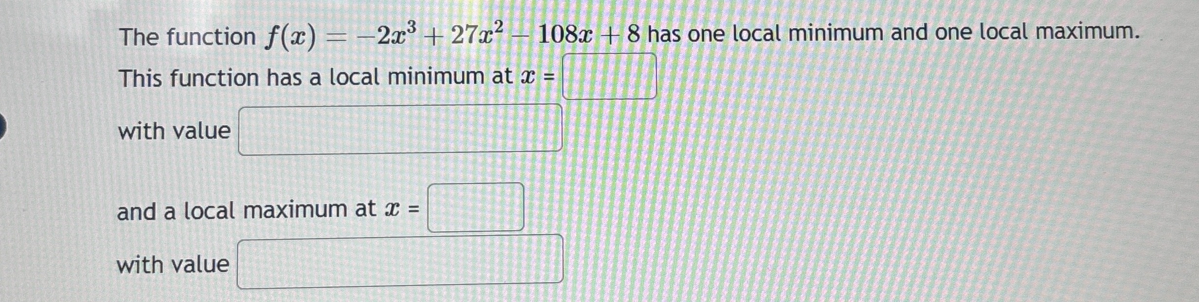 Solved The function f(x)=-2x3+27x2-108x+8 ﻿has one local | Chegg.com