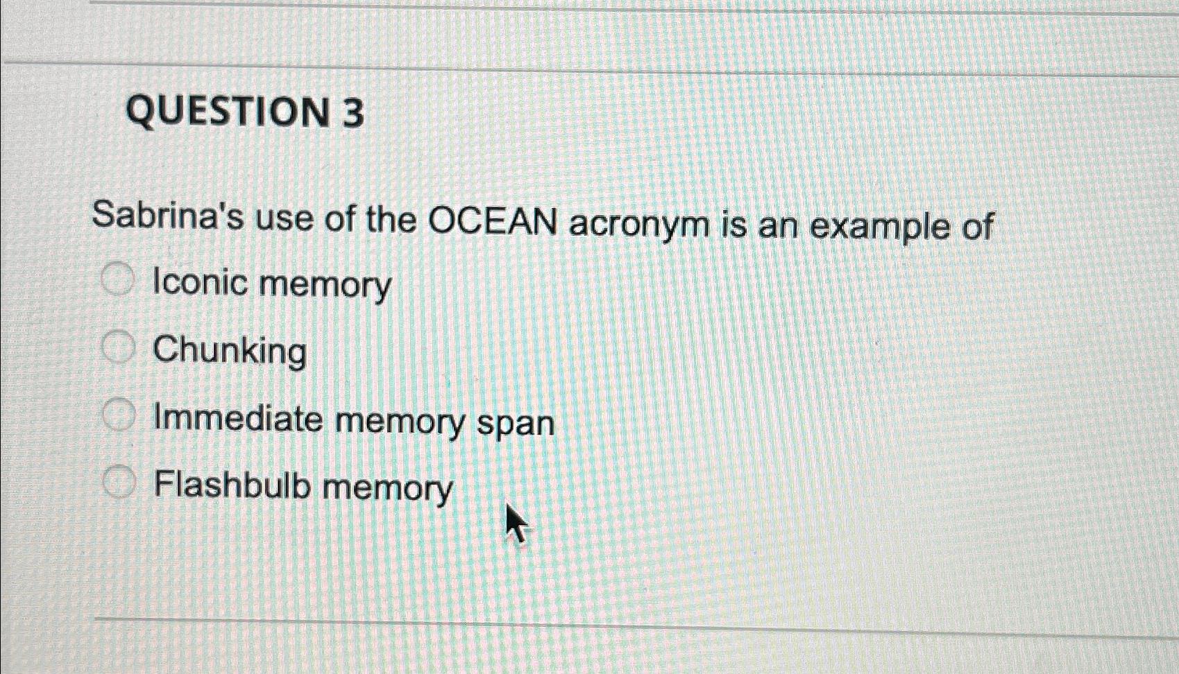 Solved QUESTION 3Sabrina's use of the OCEAN acronym is an | Chegg.com