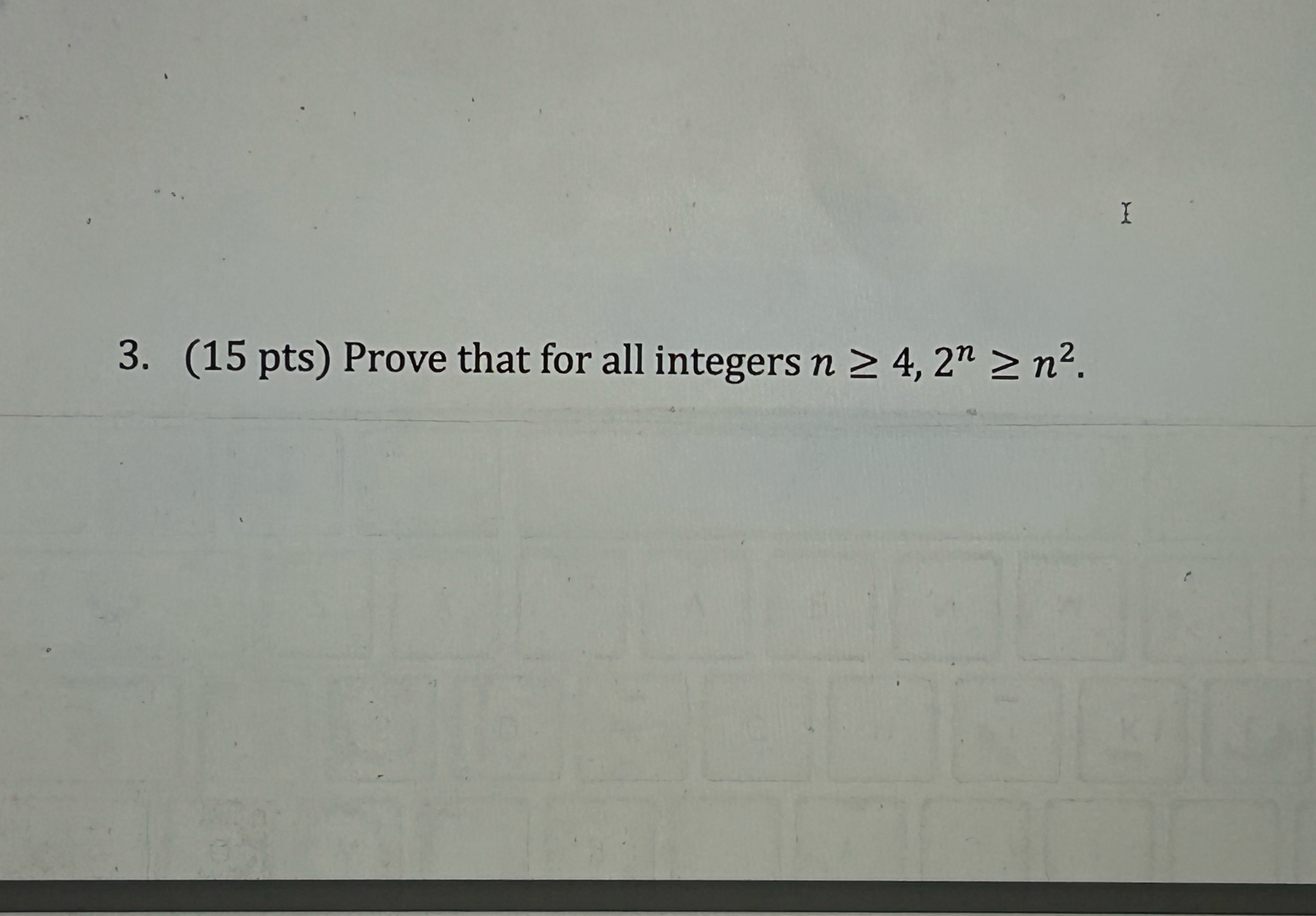 Solved (15 ﻿pts) ﻿Prove that for all integers n≥4,2n≥n2. | Chegg.com