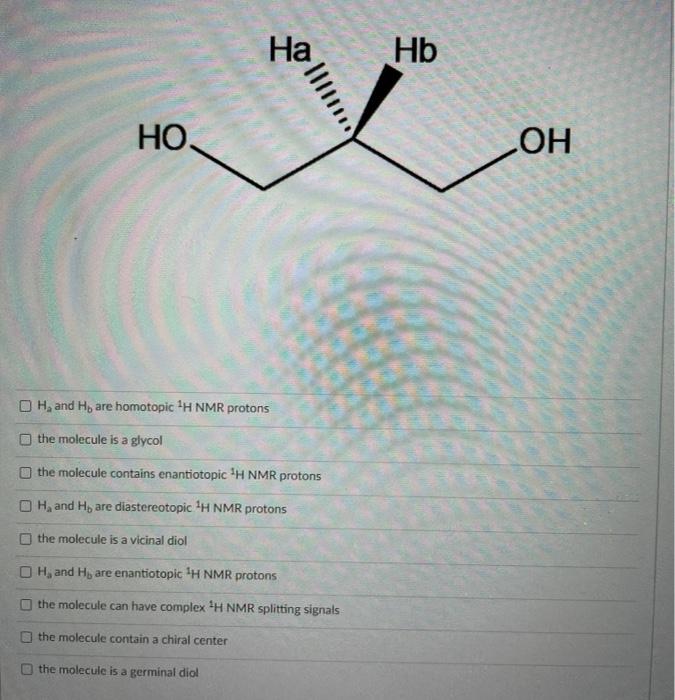 Solved Ha Hb НО. ОН H and H, are homotopic - NMR protons the | Chegg.com