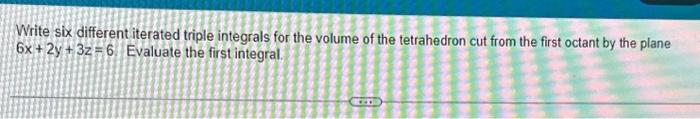 Solved Write six different iterated triple integrals for the | Chegg.com