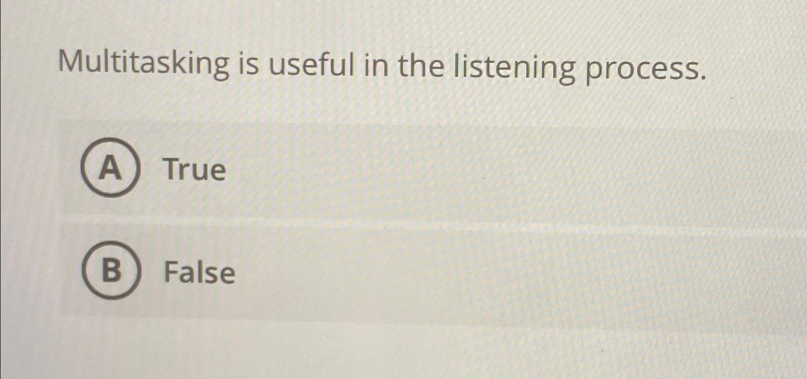 Solved Multitasking is useful in the listening | Chegg.com