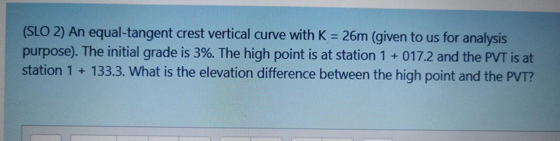 Solved (SLO 2) An equal-tangent crest vertical curve with K | Chegg.com