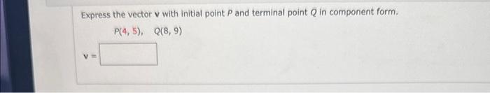 Solved Express the vector v with initial point P and | Chegg.com