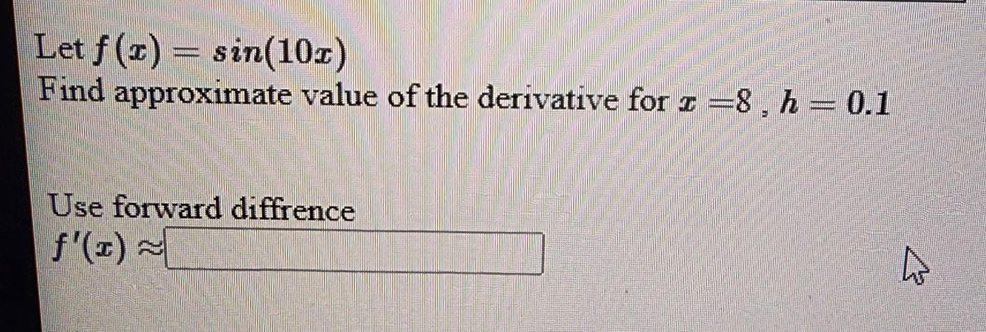 Solved Let f(x)=sin(10x) Find approximate value of the | Chegg.com