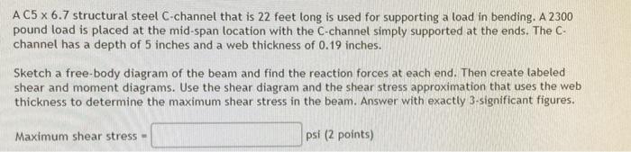 Solved A C5 x 6.7 structural steel C-channel that is 22 feet | Chegg.com