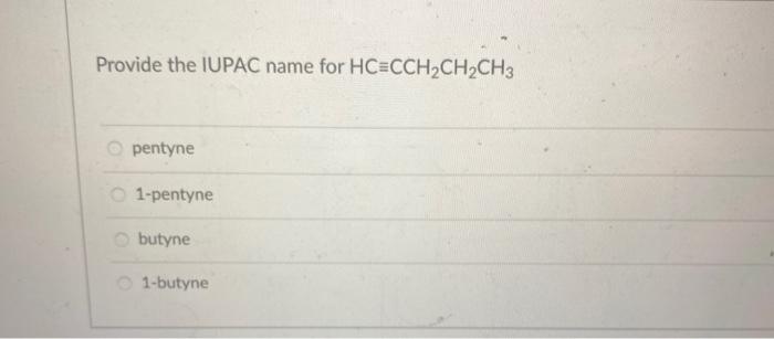 Solved Provide the IUPAC name for HC=CCH2CH2CH3 pentyne | Chegg.com
