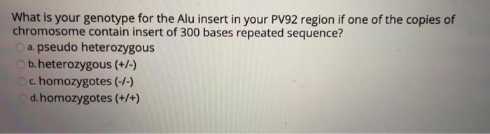 Solved What is your genotype for the Alu insert in your PV92 | Chegg.com