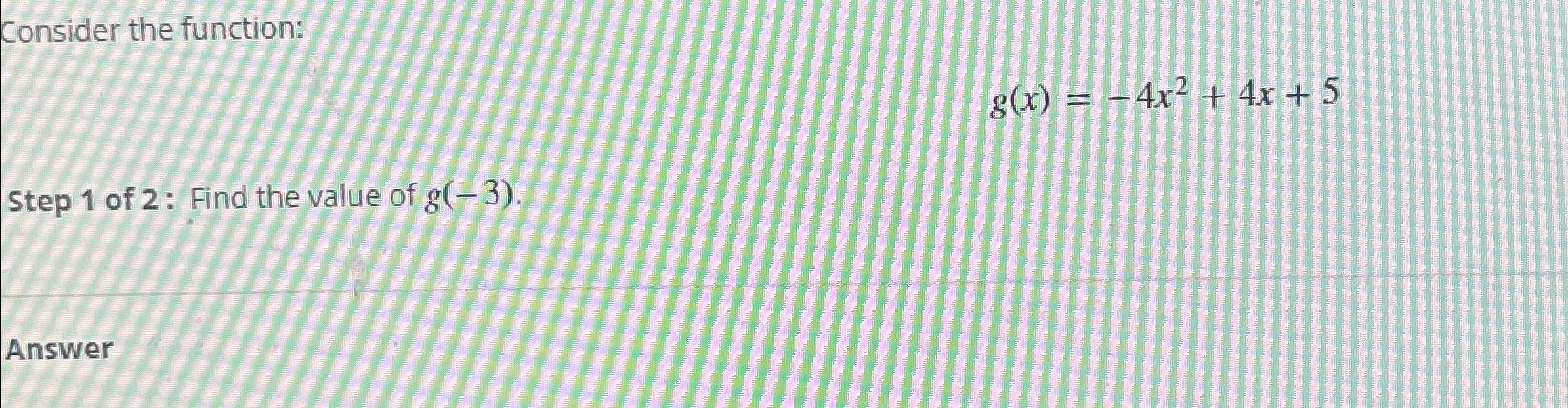 Solved Consider the function:g(x)=-4x2+4x+5Step 1 ﻿of 2 ﻿: | Chegg.com