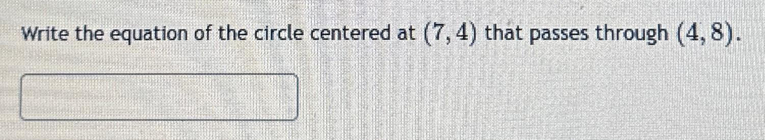 Solved Write the equation of the circle centered at (7,4) | Chegg.com