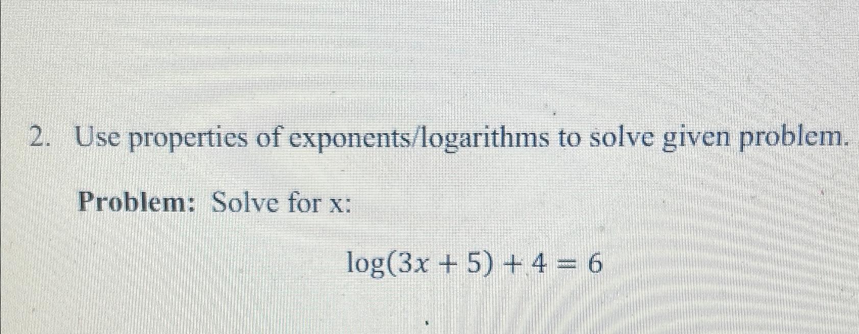 Solved Use properties of exponents/logarithms to solve given | Chegg.com
