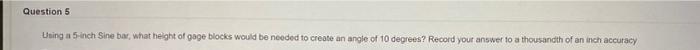 Solved Question 5 Uning a 5-inch Sine bar, what height of | Chegg.com