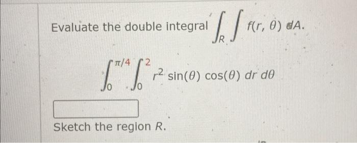 Solved Evaluate the double integral ∫R∫f(r,θ)dA. | Chegg.com
