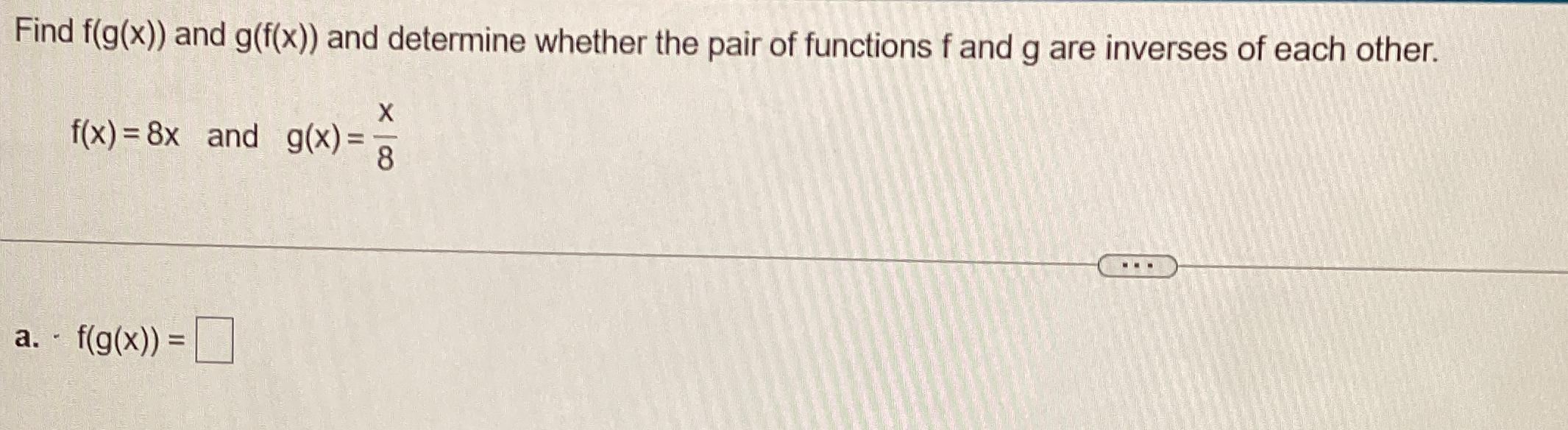 Solved Find f(g(x)) ﻿and g(f(x)) ﻿and determine whether the | Chegg.com