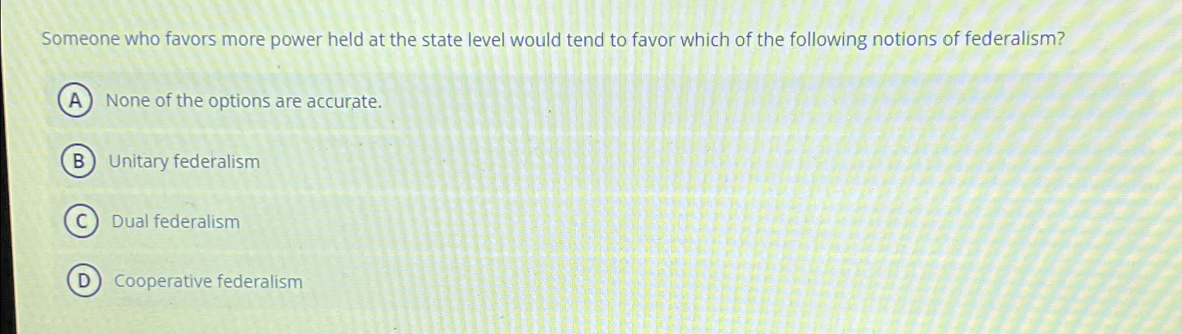 Solved Someone who favors more power held at the state level | Chegg.com