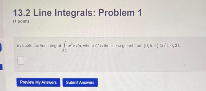 Solved 13.2 Line Integrals: Problem 1 (1 point) Evaluate the | Chegg.com