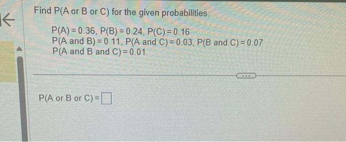 Solved Find P(A or B or C) for the given probabilities. | Chegg.com