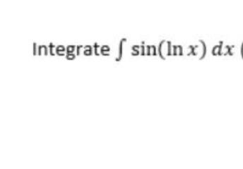 Solved Integrate ∫sin(lnx)dx | Chegg.com