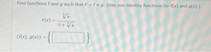 Solved Find functions f and g such that F=f∘g. (Use | Chegg.com