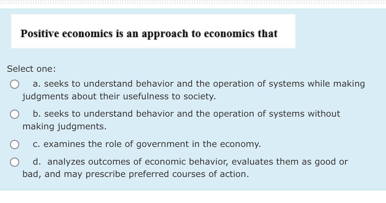 Solved Positive economics is an approach to economics | Chegg.com