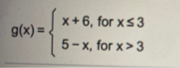 Solved X+6, for xs3 g(x) = 5-x, for x>3 | Chegg.com