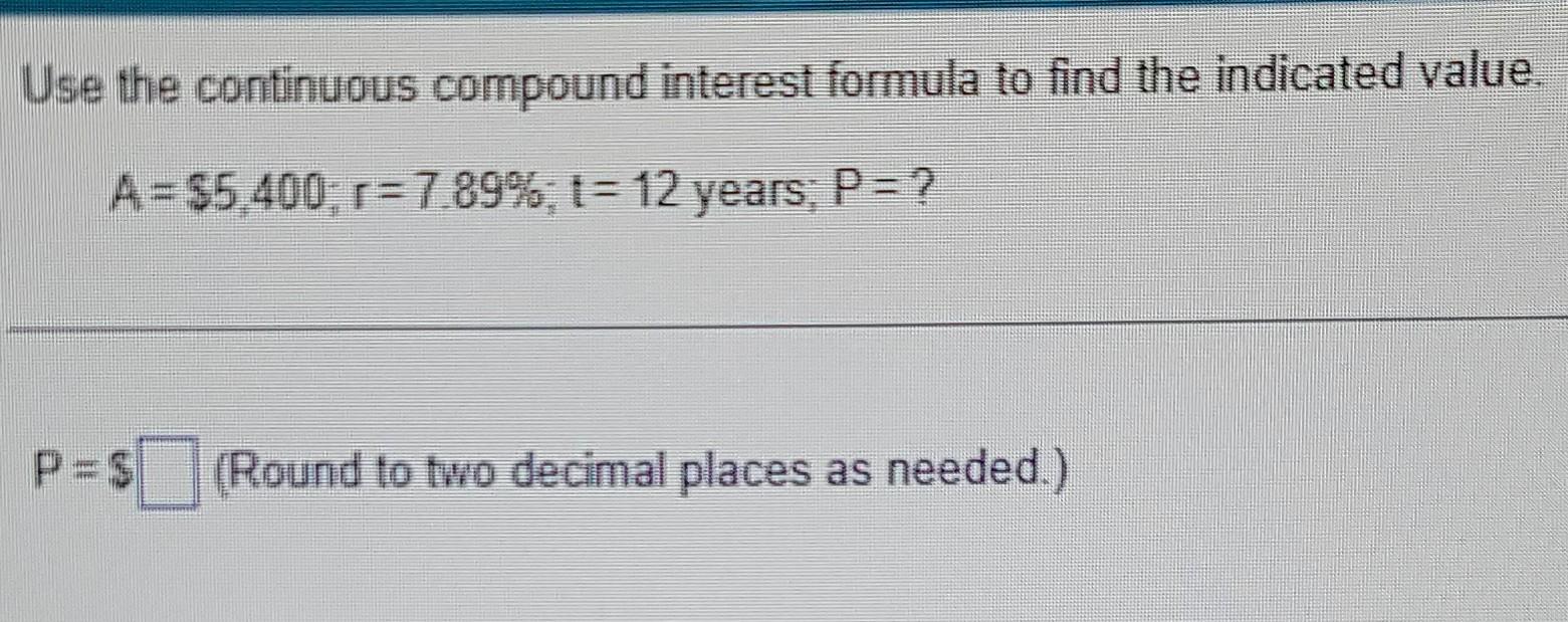Solved Use the continuous compound interest formula to find | Chegg.com
