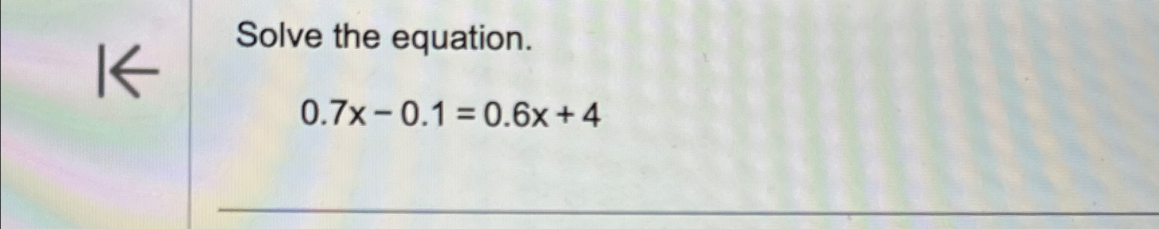 Solved Solve the equation.0.7x-0.1=0.6x+4 | Chegg.com