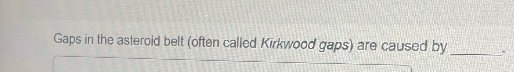 Solved Gaps in the asteroid belt (often called Kirkwood | Chegg.com