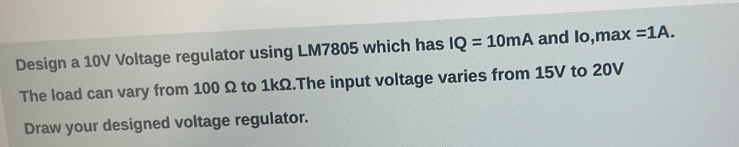 Solved Design a 10V Voltage regulator using LM7805 ﻿which | Chegg.com