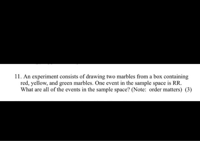 Solved 11. An experiment consists of drawing two marbles | Chegg.com
