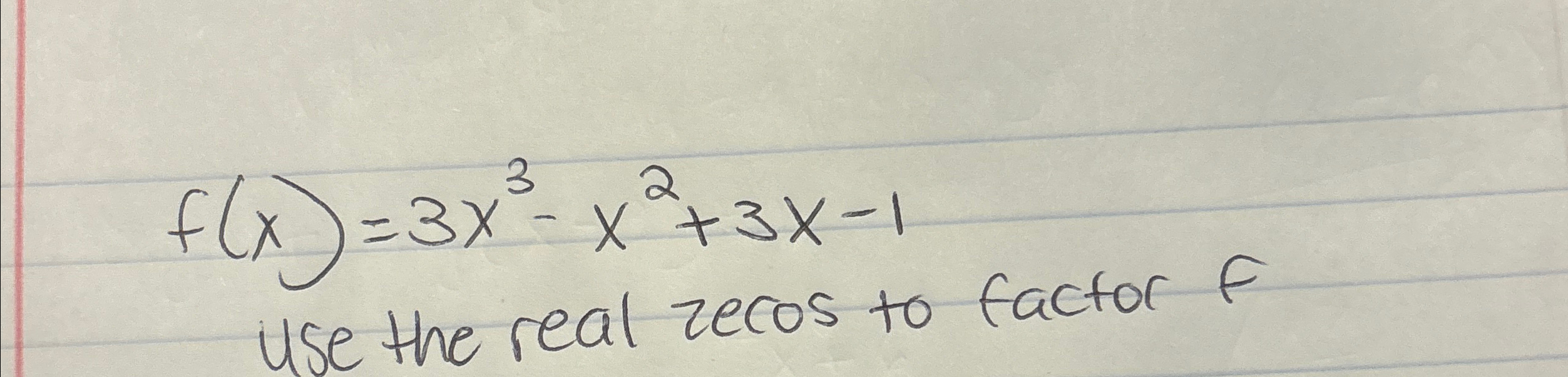Solved f(x)=3x3-x2+3x-1Use the real zeRos to factor F | Chegg.com