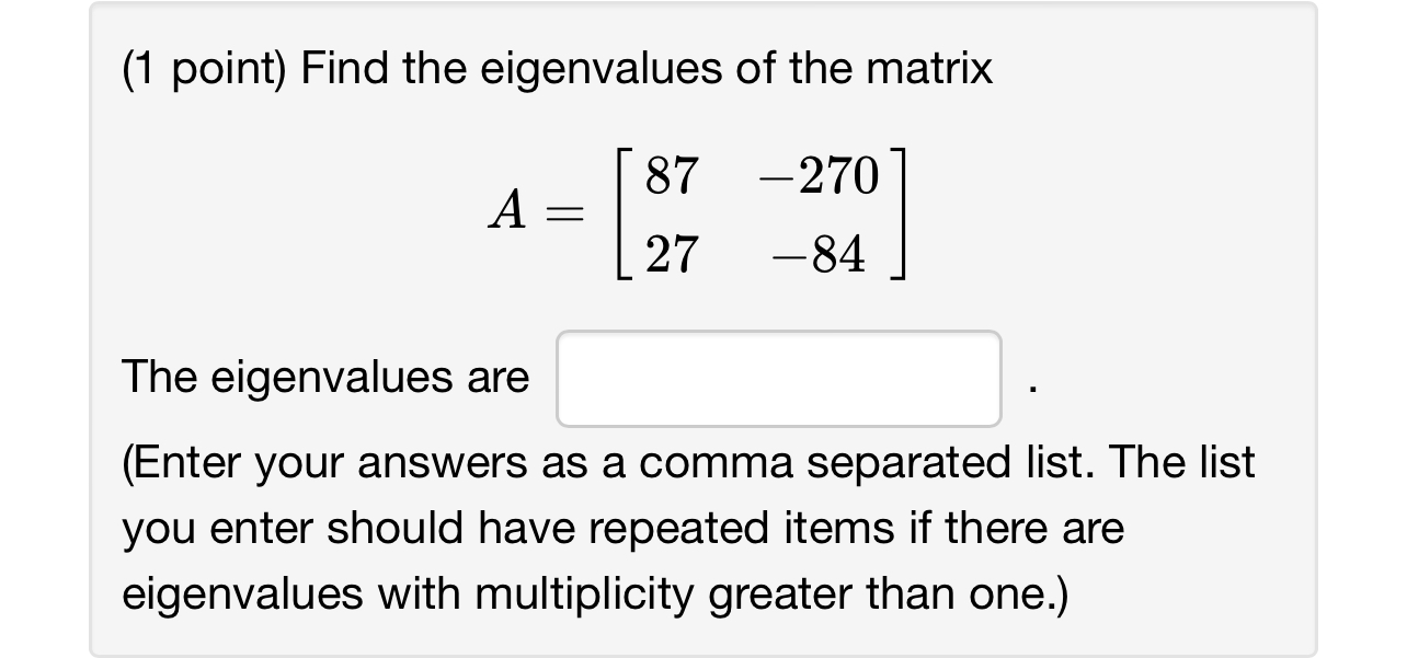 Solved Find the eigenvalues of the matrixA=[87-27027-84]The | Chegg.com