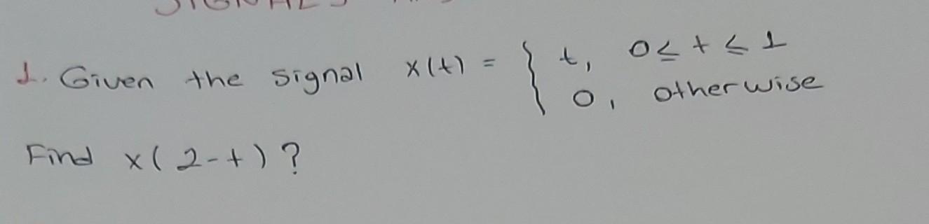 Solved 1. Given the signal x(t)={t,0,0⩽t⩽1 otherwist Find | Chegg.com