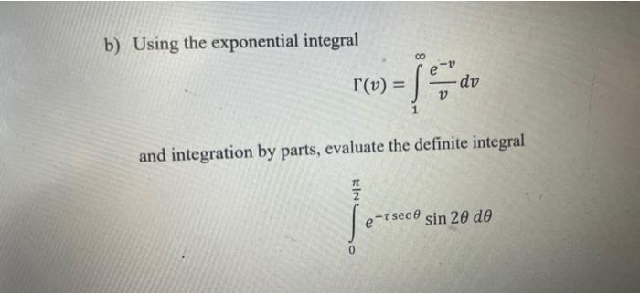 Solved b) Using the exponential integral Γ(v)=∫1∞ve−vdv and | Chegg.com