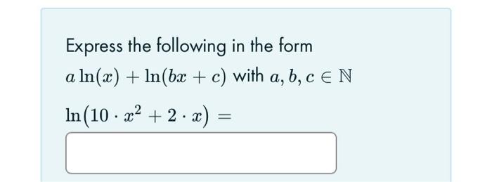 Solved Express the following in the form aln(x)+ln(bx+c) | Chegg.com
