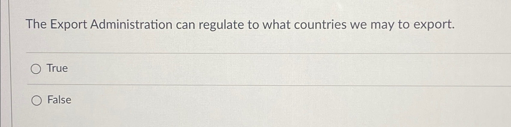 Solved The Export Administration can regulate to what | Chegg.com