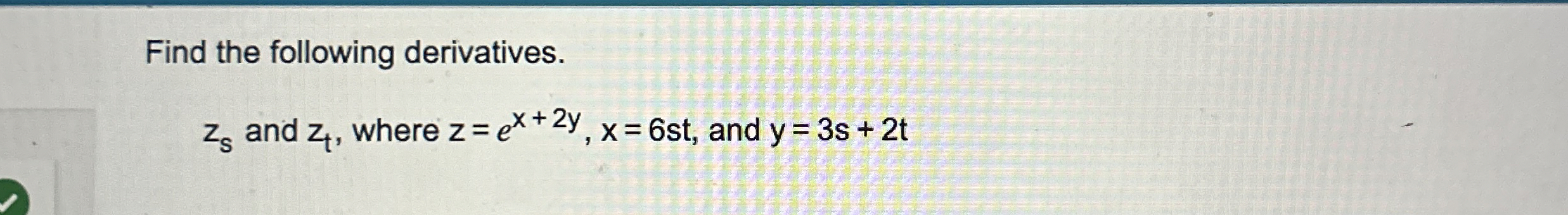 Solved Find the following derivatives.zS ﻿and zt, ﻿where | Chegg.com