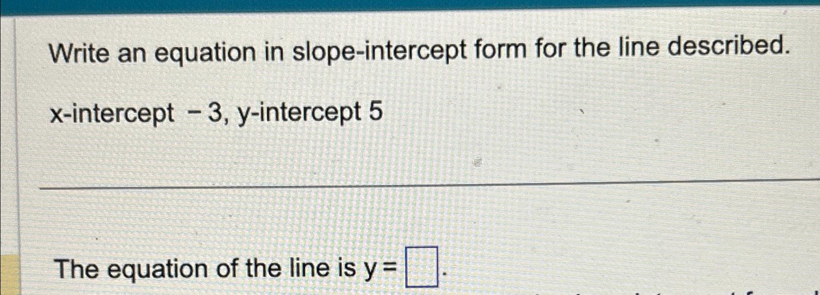 Solved Write an equation in slope-intercept form for the | Chegg.com