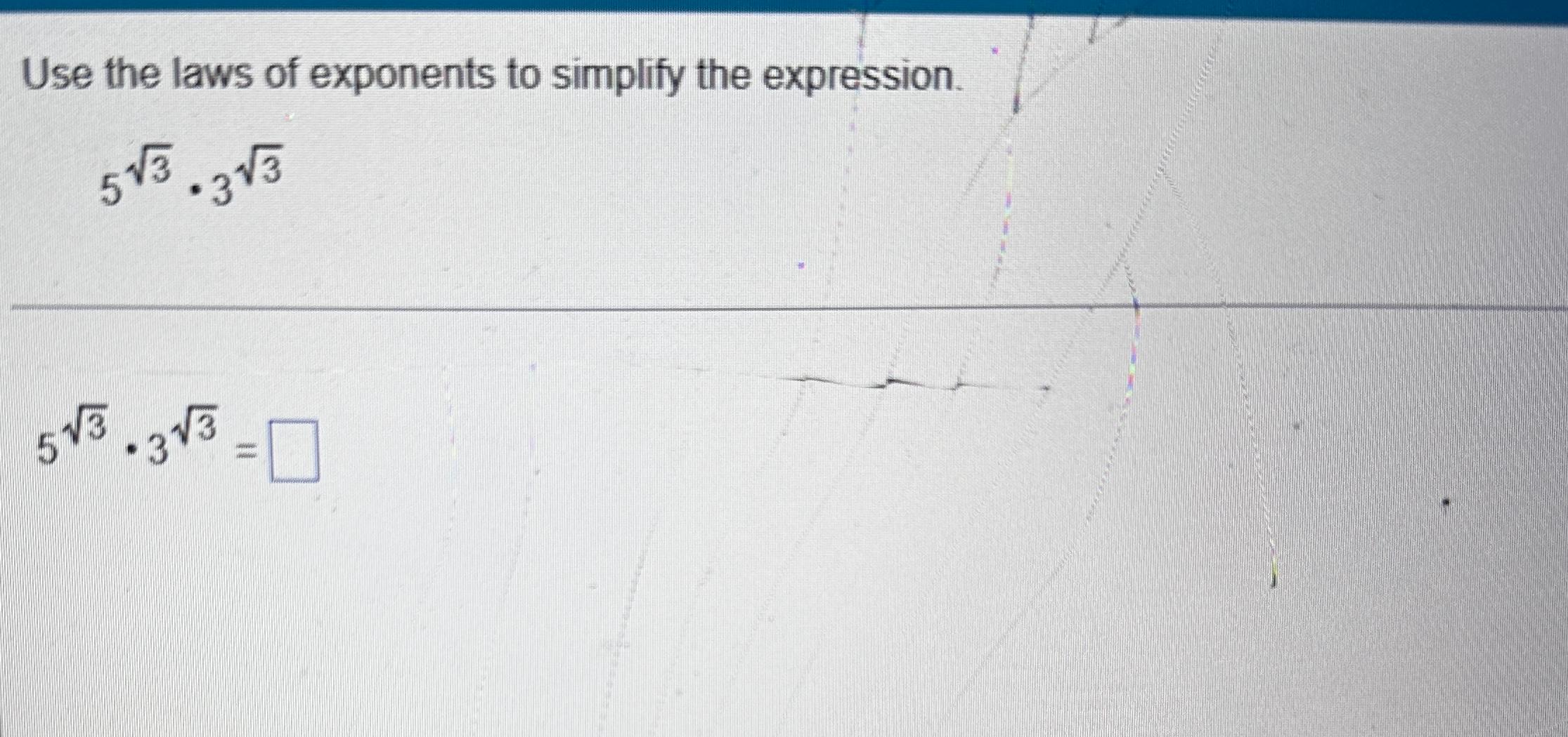 Solved Use the laws of exponents to simplify the | Chegg.com
