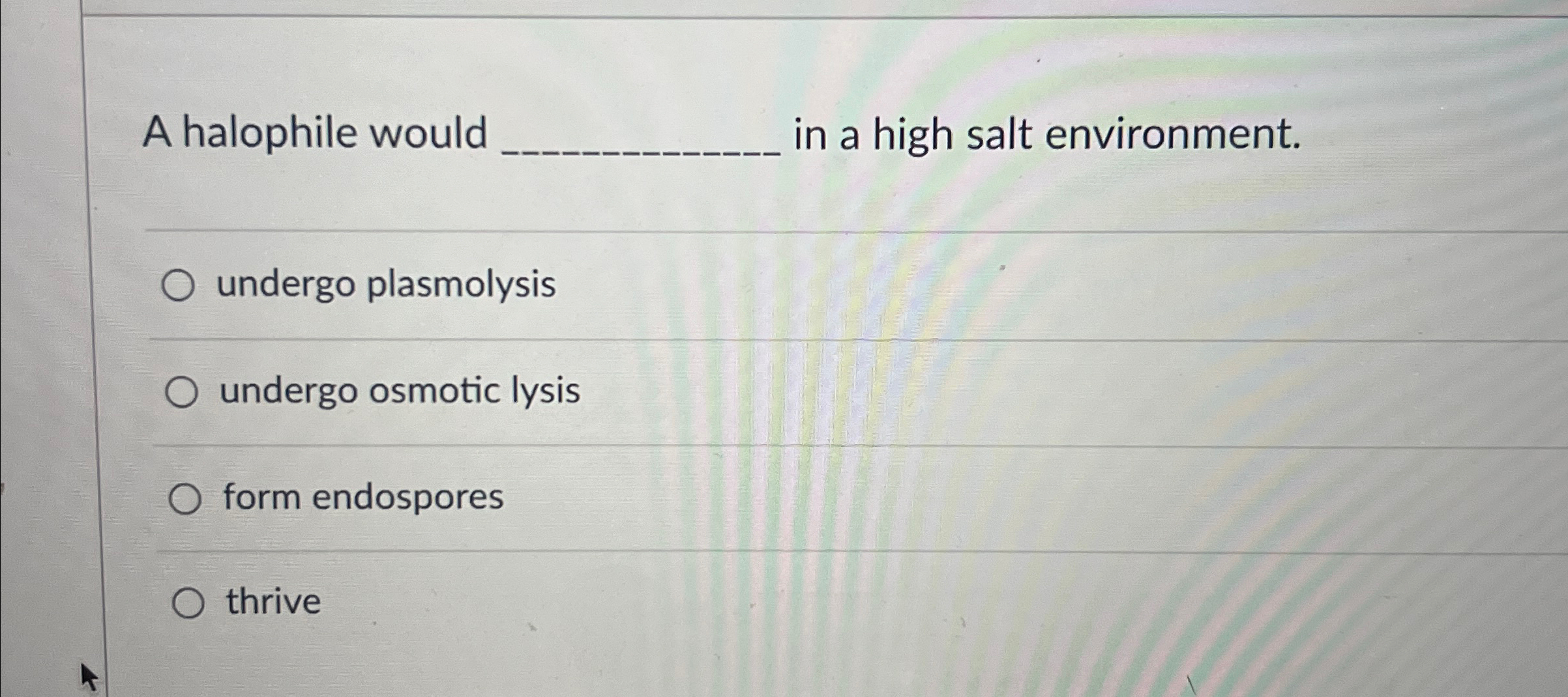 Solved A halophile would ﻿in a high salt | Chegg.com