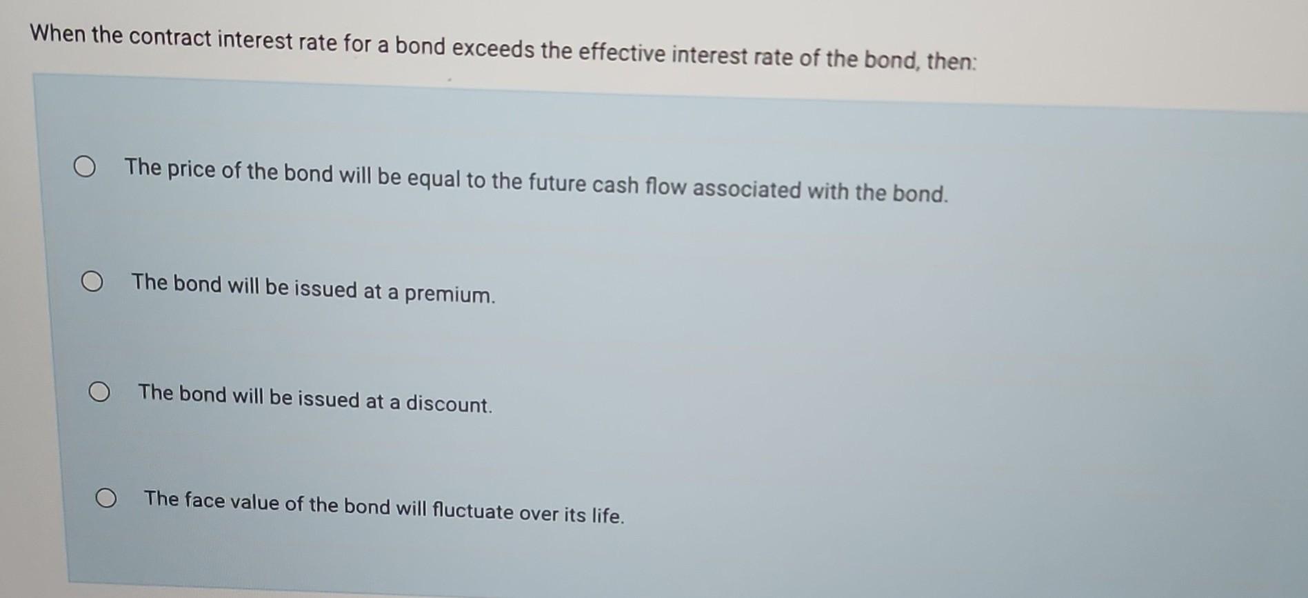 Solved When the contract interest rate for a bond exceeds | Chegg.com